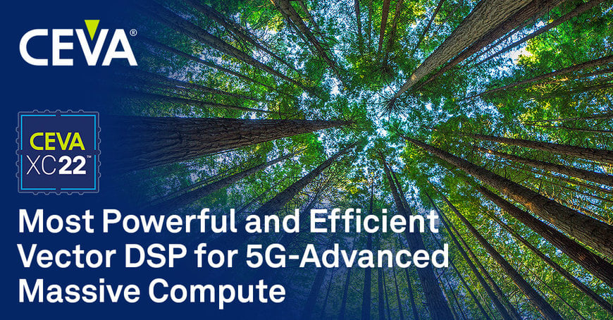 CEVA ANNOUNCES ITS MOST POWERFUL AND EFFICIENT DSP ARCHITECTURE TO DATE ...