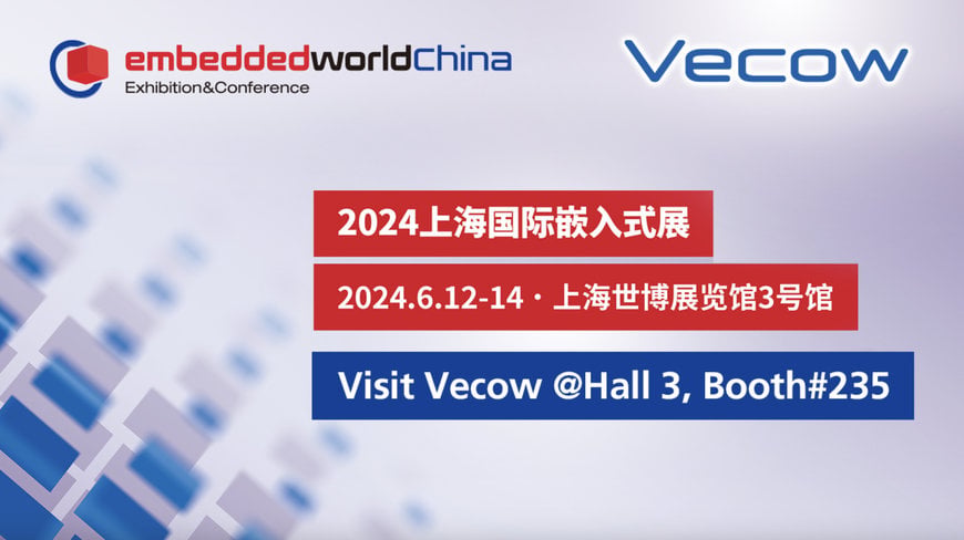 VECOW PARTICIPATES IN EMBEDDED WORLD CHINA 2024 | Industry-Asia