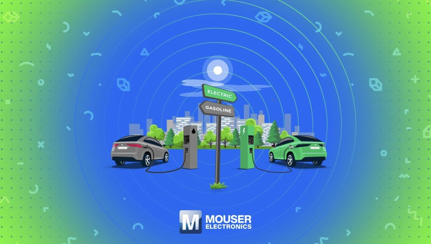 Mouser Connects Engineers to the Future of EV/HEV Technology with New ...